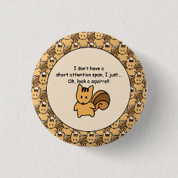 Short Attention Span Squirrel Design Button | Zazzle