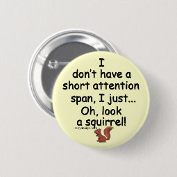 Short Attention Span Squirrel Saying Button | Zazzle