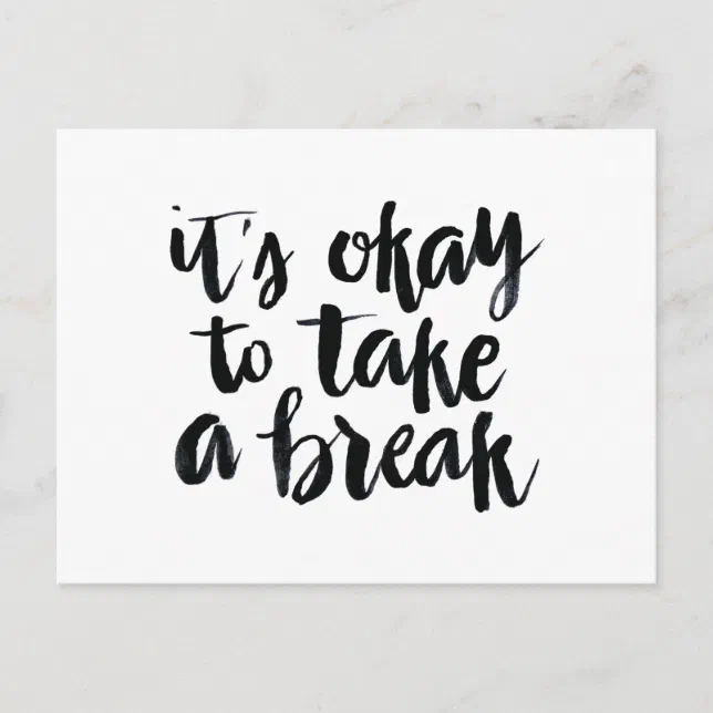 Short Quotes: It's Okay To Take A Break Postcard | Zazzle