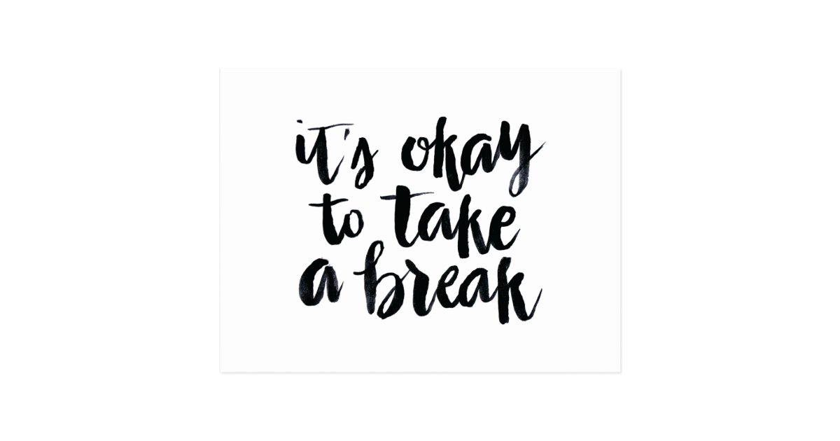 Short Quotes: It's Okay To Take A Break Postcard | Zazzle.com