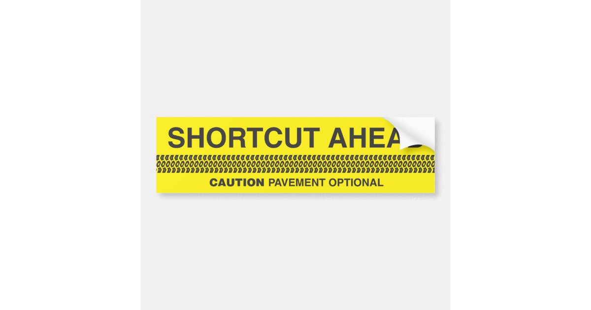 Shortcut Ahead - Caution Pavement Optional Bumper Sticker | Zazzle