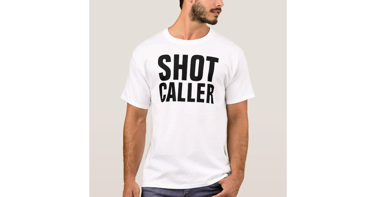 Shot Caller T-Shirt | Zazzle