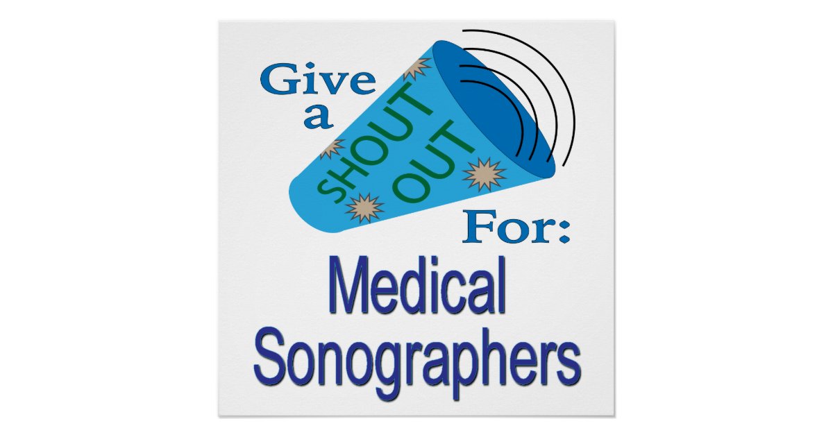 Shout Out for Medical Sonographers Poster | Zazzle