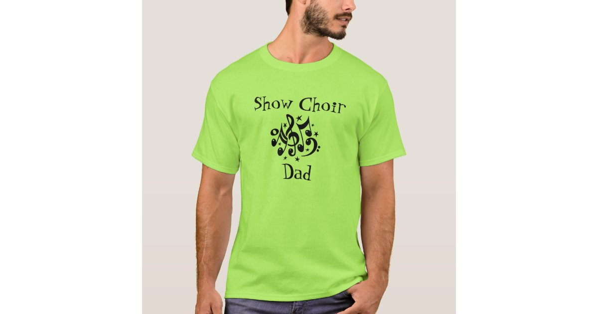 Show Choir Dad T-Shirt | Zazzle
