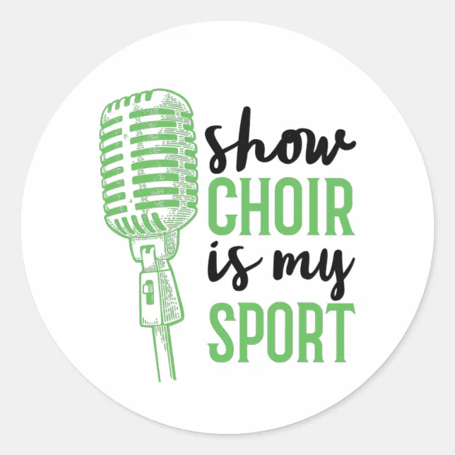Show Choir Is My Sport Musicals Classic Round Sticker | Zazzle