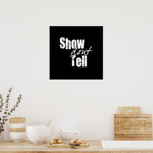Show Don't Tell Poster | Zazzle