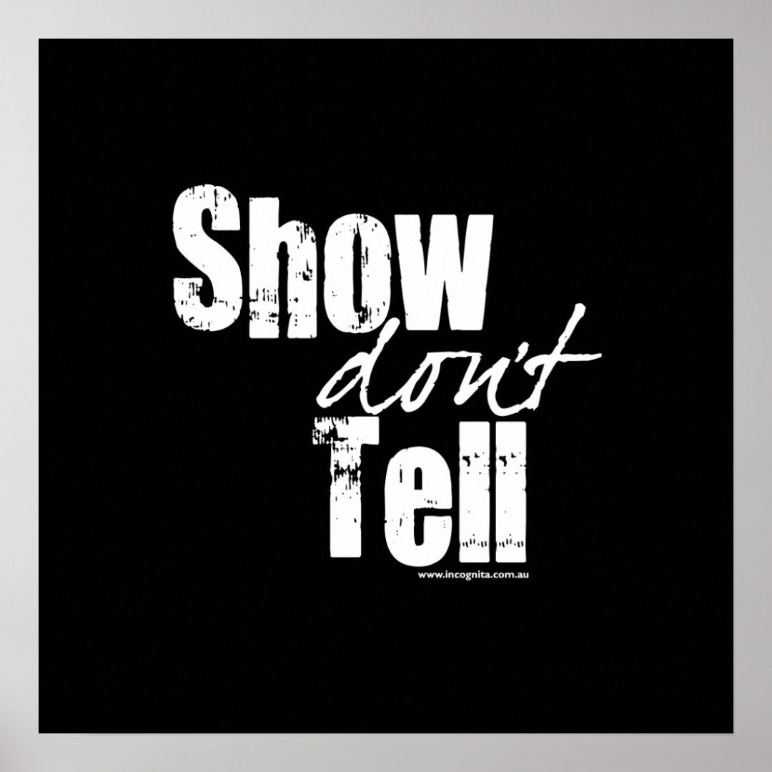 Show Don't Tell Poster | Zazzle