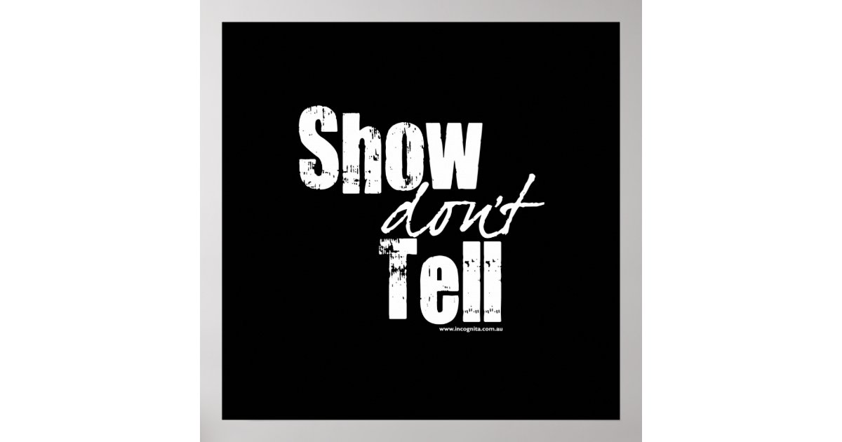 Show Don't Tell Poster | Zazzle