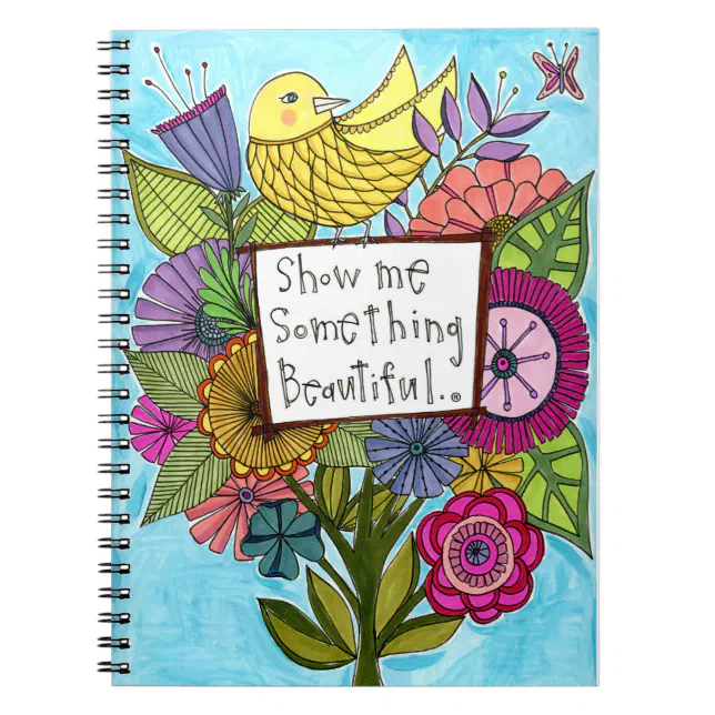 Show Me Something Beautiful Notebook | Zazzle