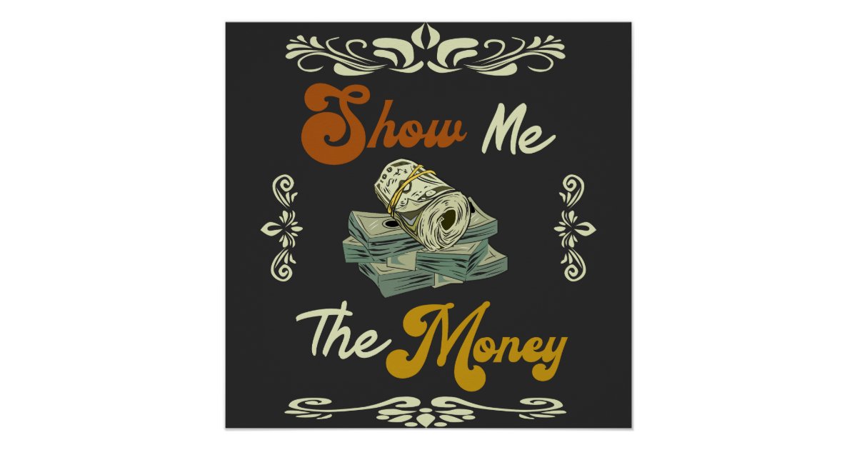 Show Me The Money Quotes Poster | Zazzle