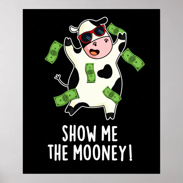 Show Me The Mooney Funny Cow Pun Dark BG Poster | Zazzle