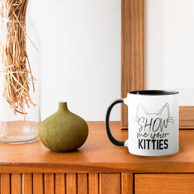 Show Me Your Kitties Quote Funny Joke Typography Mug | Zazzle