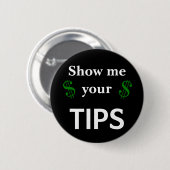 Show Me Your Tips Server Humor Custom Size Button | Zazzle