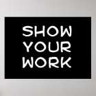 Show Your Work Poster | Zazzle.com