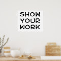 Show Your Work Poster | Zazzle
