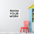 Show Your Work Poster | Zazzle