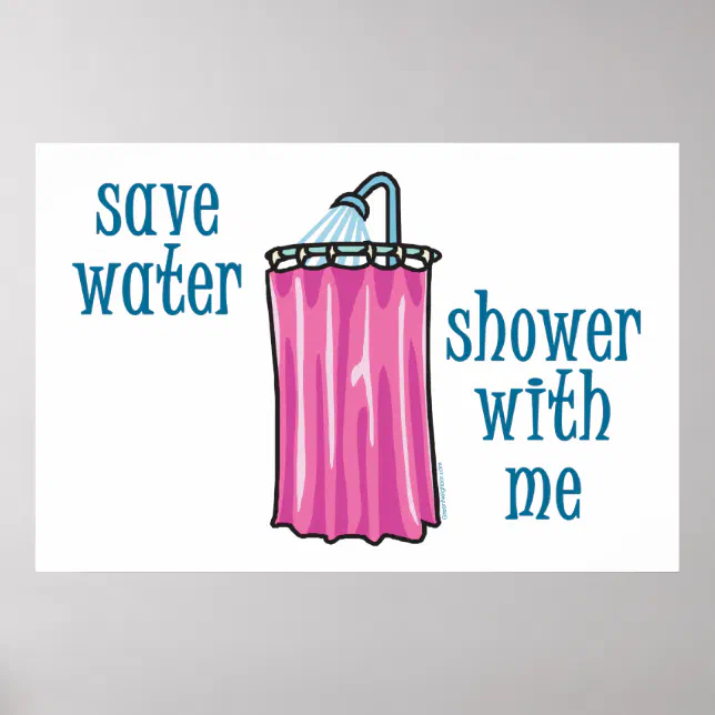 Shower with Me - Save Water Poster | Zazzle