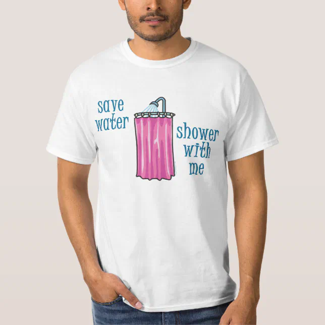 Shower With Me Save Water T Shirt Zazzle