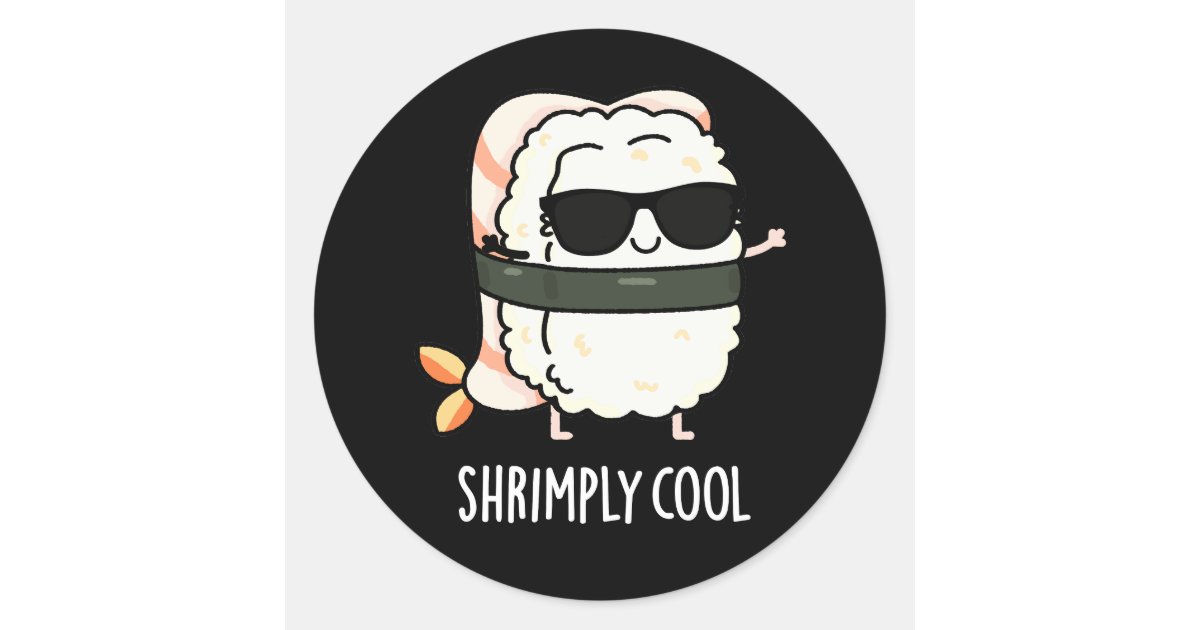 Shrimply Cool Funny Shrimp Sushi Pun Dark BG Classic Round Sticker | Zazzle