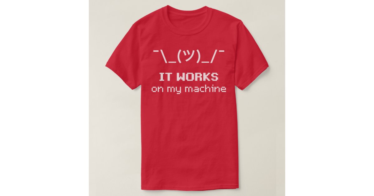 Shrug Tee ASCII Emoticon It Works On My Machine | Zazzle