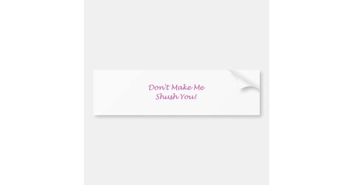 shush bumper sticker | Zazzle