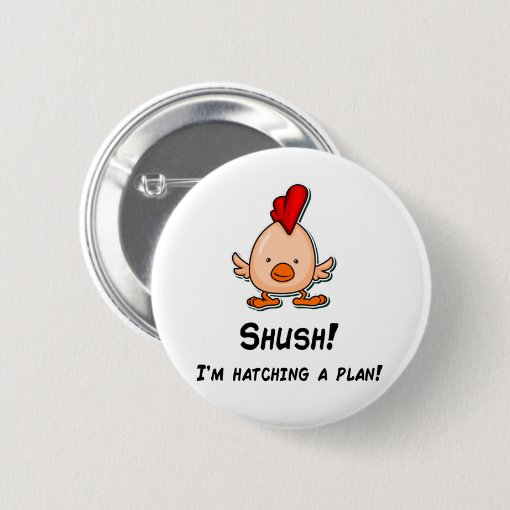 Shush Hatching Funny Pun Quote Pinback Button | Zazzle