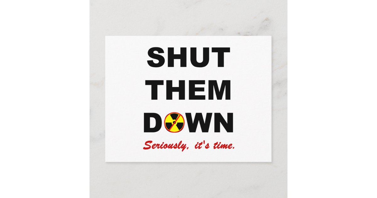 Shut Them Down Anti-Nuclear Slogan Postcard | Zazzle