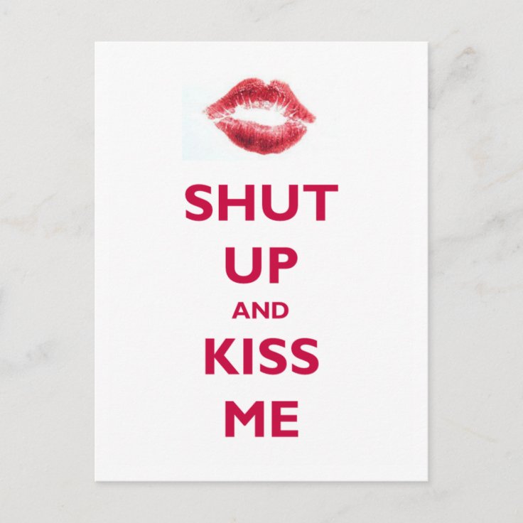 Shut up and kiss me postcard | Zazzle