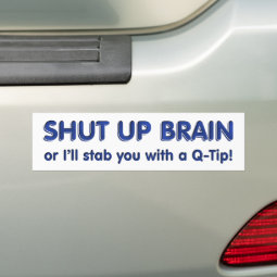 Shut Up Brain Bumper Sticker | Zazzle