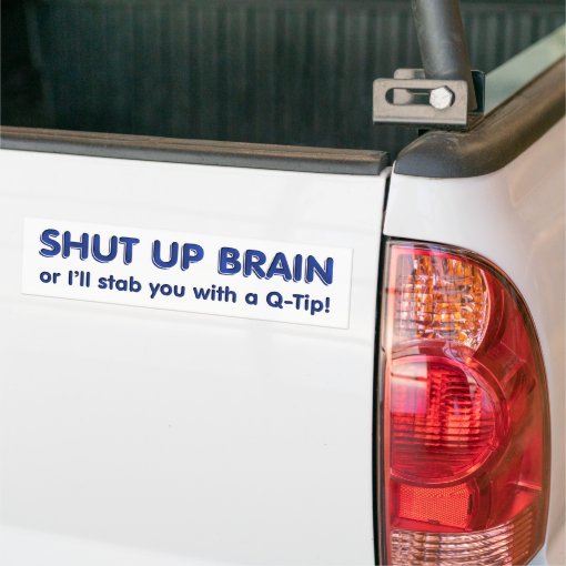 Shut Up Brain Bumper Sticker | Zazzle
