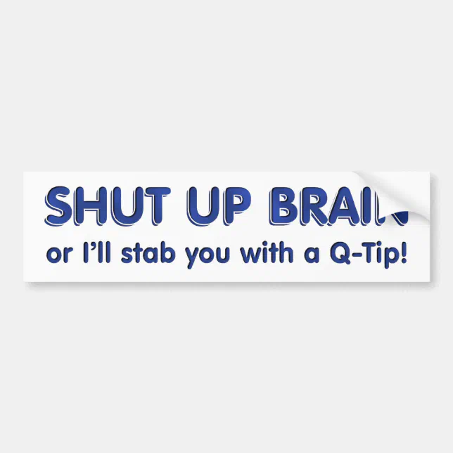 Shut Up Brain Bumper Sticker | Zazzle