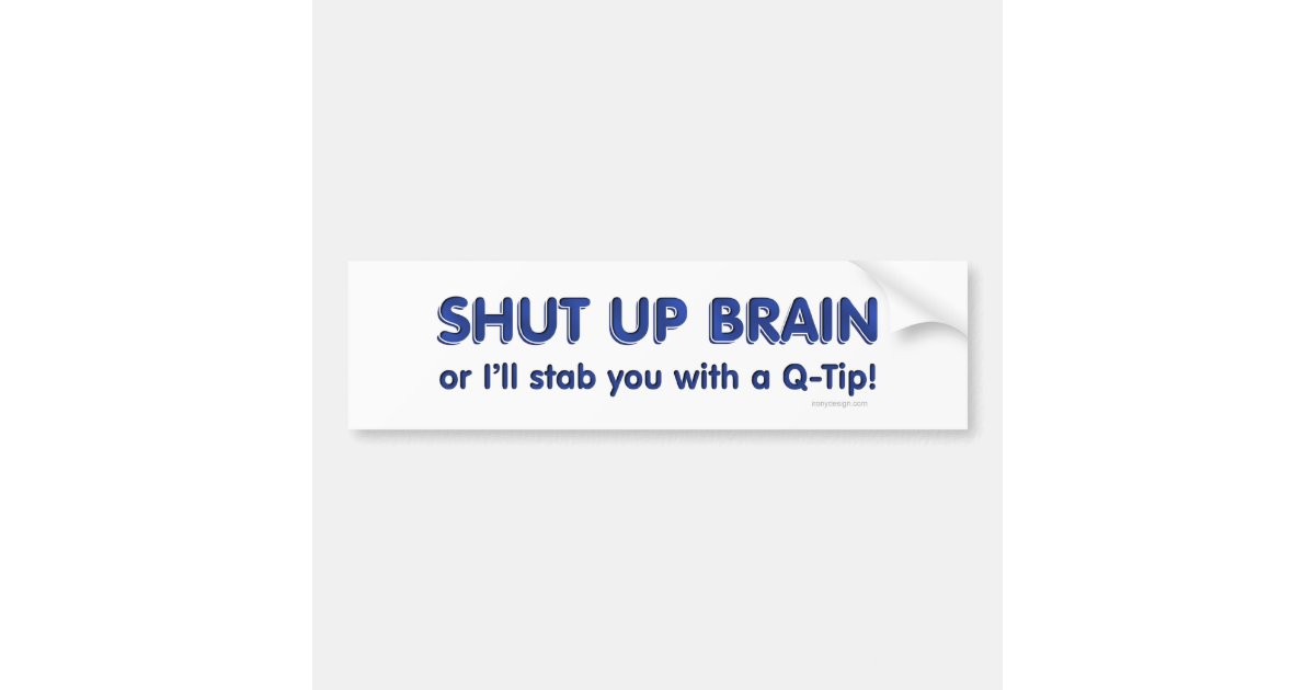 Shut Up Brain Bumpersticker Bumper Sticker | Zazzle