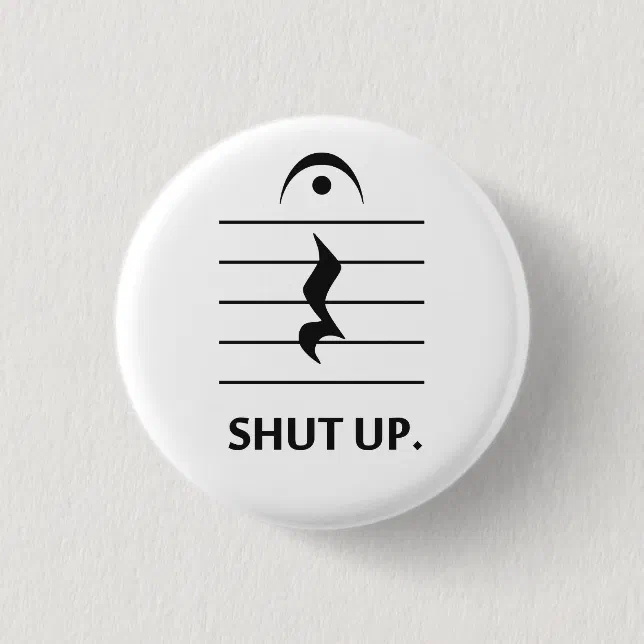Shut Up by Music Notation Pinback Button | Zazzle