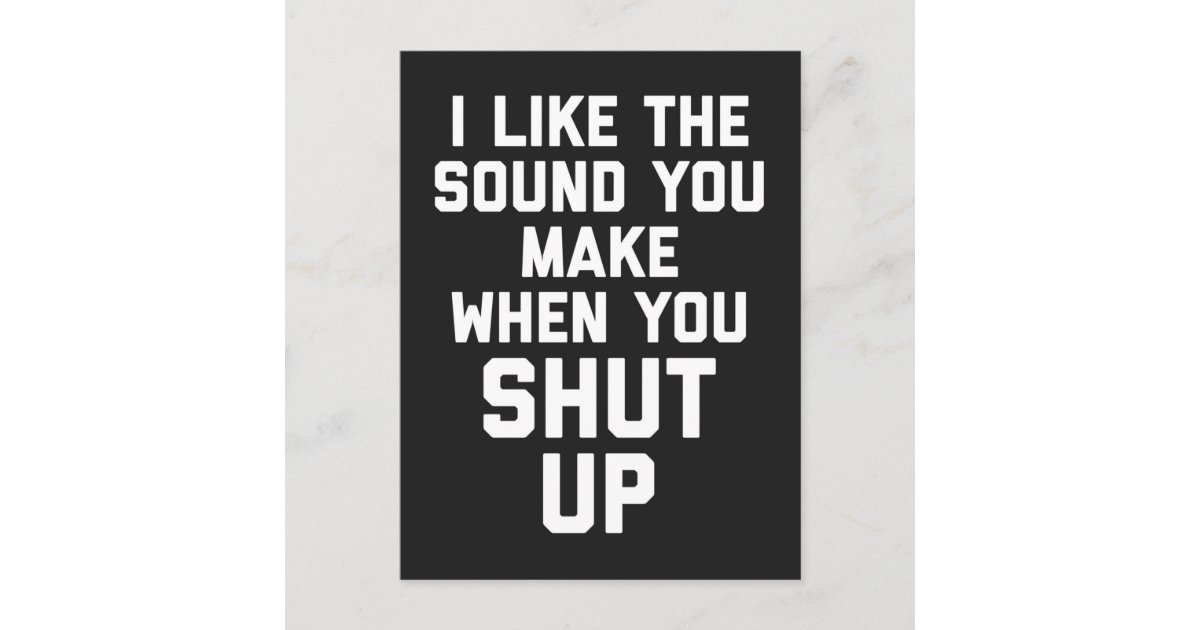 Shut Up Funny Quote Postcard | Zazzle