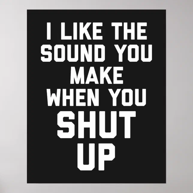 Shut Up Funny Quote Poster | Zazzle
