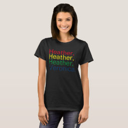 Shut Up, Heather! T-Shirt | Zazzle