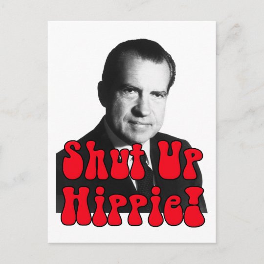 Shut Up Hippie -- Richard Nixon Postcard | Zazzle.com