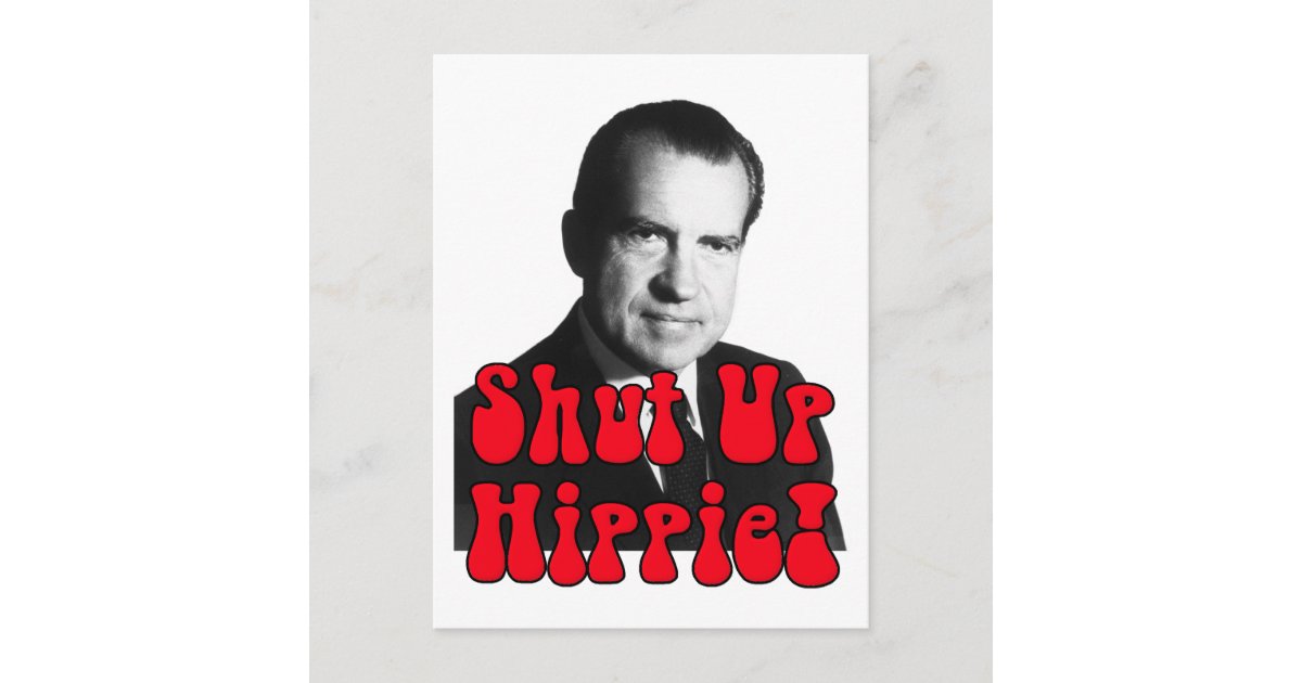 Shut Up Hippie -- Richard Nixon Postcard | Zazzle