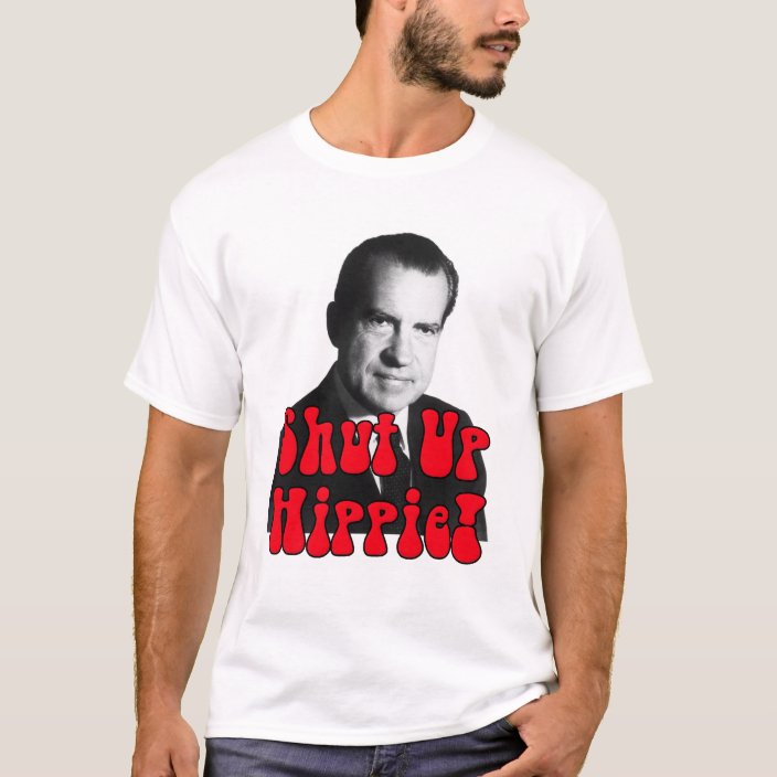 Shut Up Hippie -- Richard Nixon T-Shirt | Zazzle.com