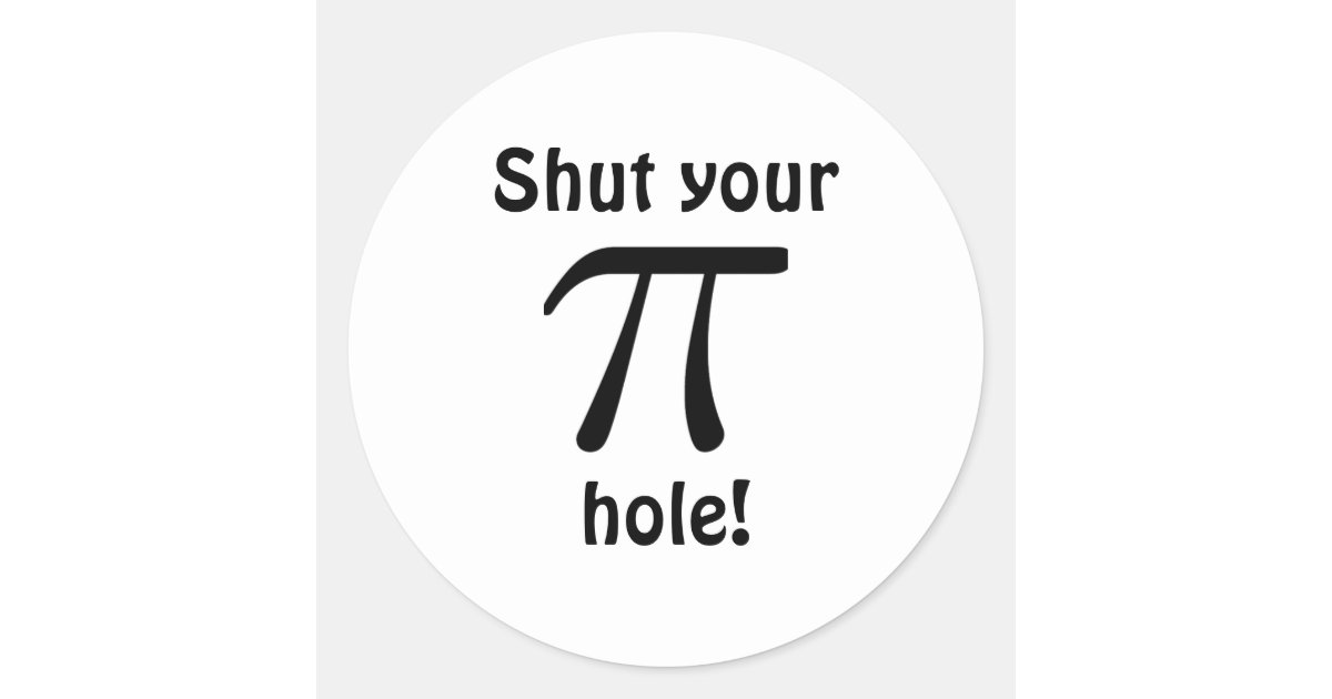 Shut Your Pi Hole Stickers Zazzle