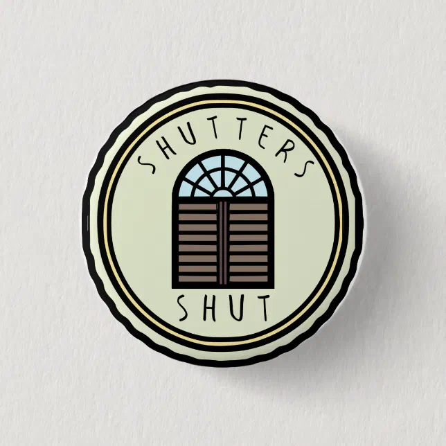 Shutters Shut Button | Zazzle