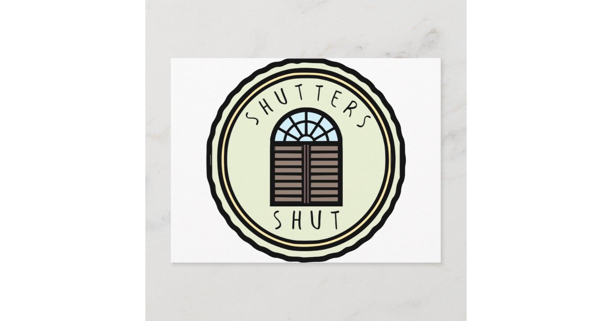 Shutters Shut! Postcard | Zazzle