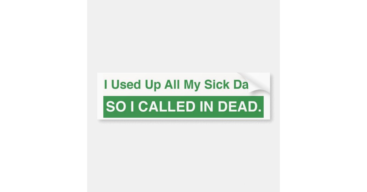 Sick Days Bumper Sticker | Zazzle