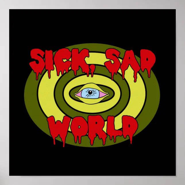 Sick Sad World Poster | Zazzle