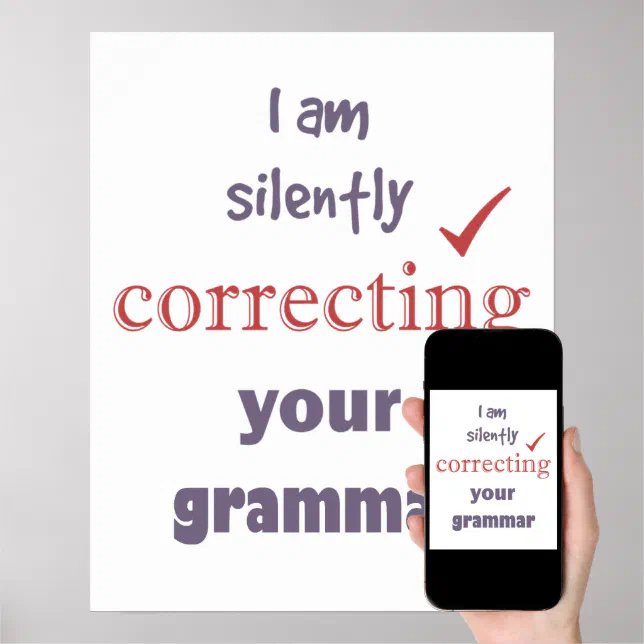 Silently Correcting your Grammar Funny Quote Poster | Zazzle