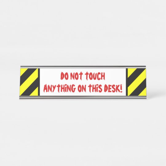 Silly "DO NOT TOUCH ANYTHING ON THIS DESK!" Desk Name Plate | Zazzle.com