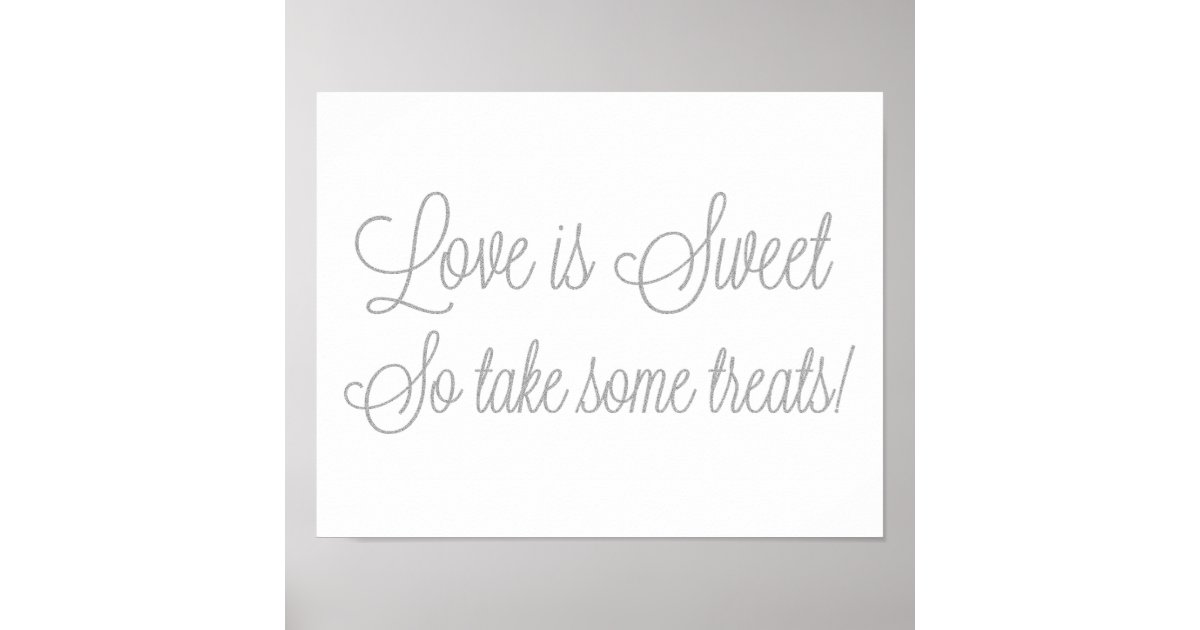 Silver Glitter Love is Sweet Take Some Treats Sign | Zazzle.com