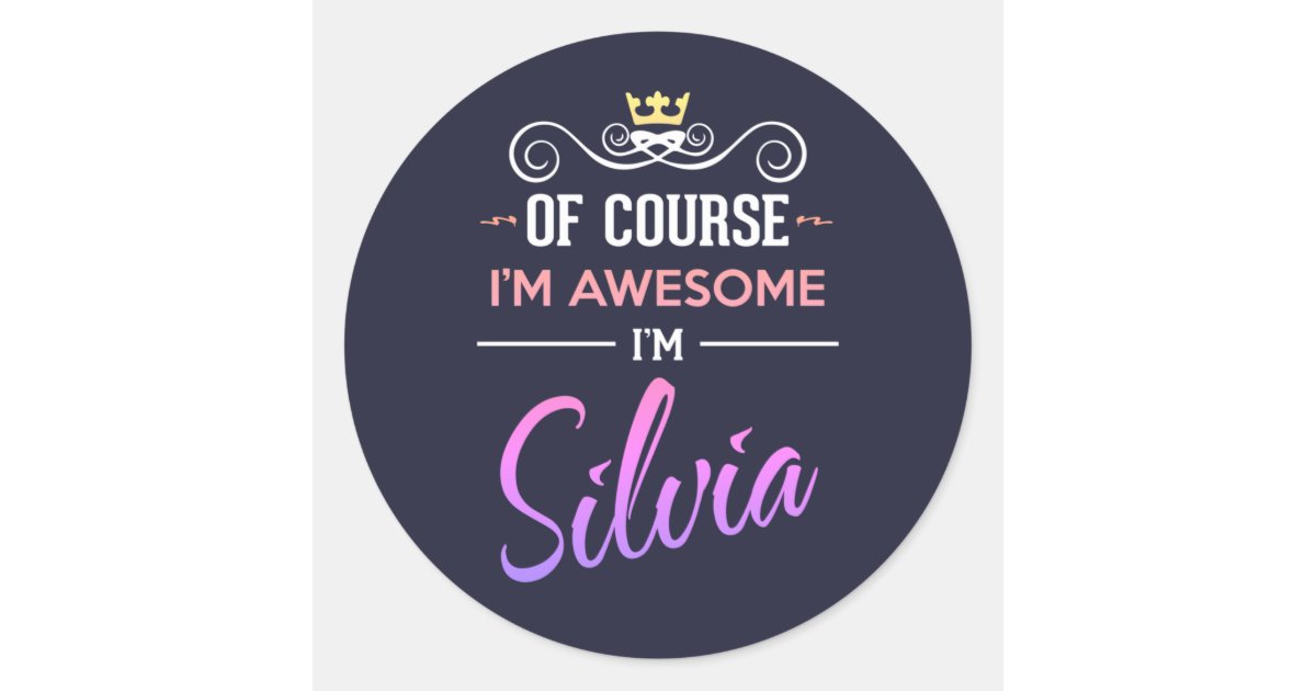 Silvia Of Course I'm Awesome Name Classic Round Sticker | Zazzle