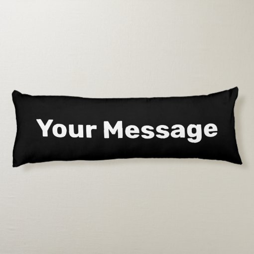 Simple Black and White Add Your Message Body Pillow | Zazzle