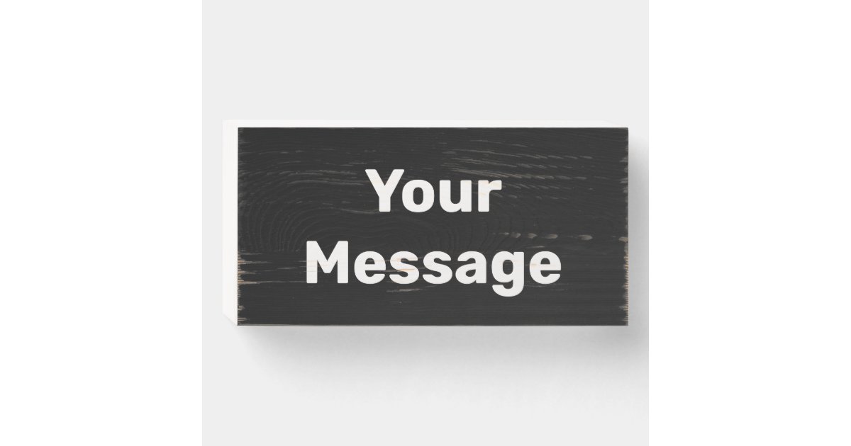 Simple Black and White Text Your Message Template Wooden Box Sign | Zazzle